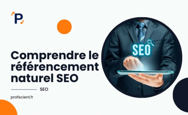 Comprendre le référencement naturel SEO | Profiscient